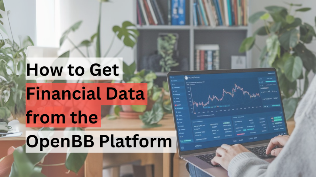 How To Get Financial Data From The OpenBB Platform (A Complete 2024 Tutorial)